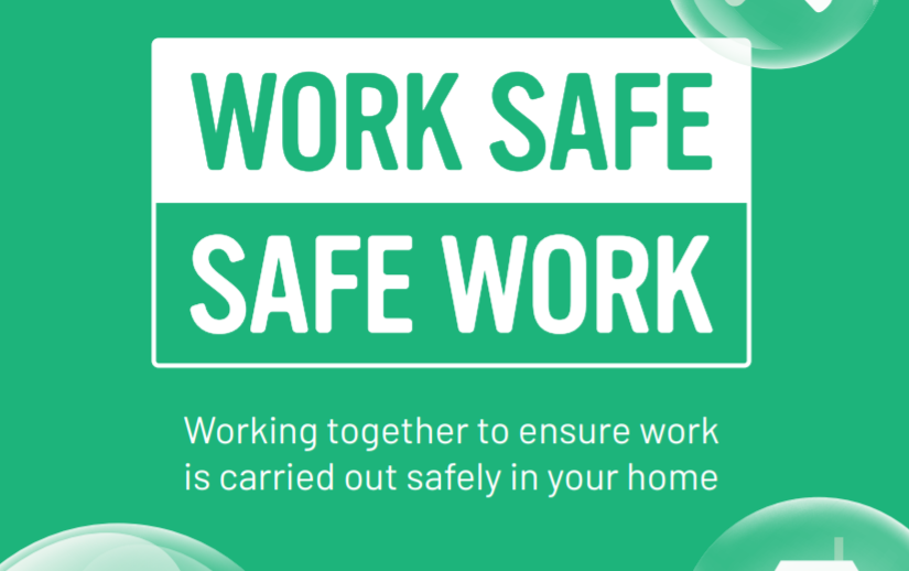 Working together to ensure work is carried out safely in your home ...